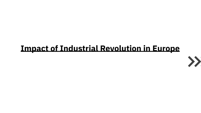 Impact of Industrial Revolution in Europe by Harcharan Reddy on Prezi