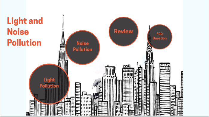 Light and Noise Pollution by Raul Lopez on Prezi