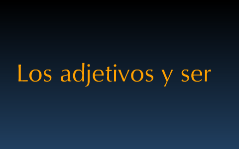 Los adjetivos y ser by Ann Loughery on Prezi