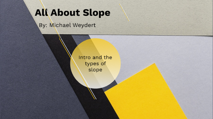 Slope Project by Michael Weydert on Prezi