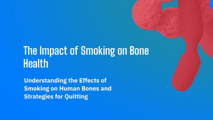 Impact of Smoking on Bone Health by Dana Marie Pagala on Prezi