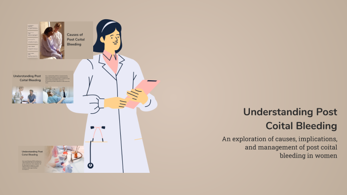 Understanding Post Coital Bleeding by Farhat Thaheem on Prezi