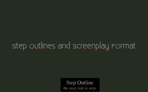DC 101 - Step Outline and Screenplay Format by Patrick Wimp on Prezi