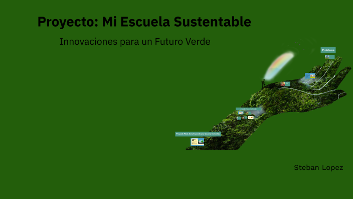 Proyecto: Mi Escuela Sustentable by steban lopez on Prezi