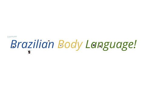 Brazilian Body Language by alyssa cugle on Prezi