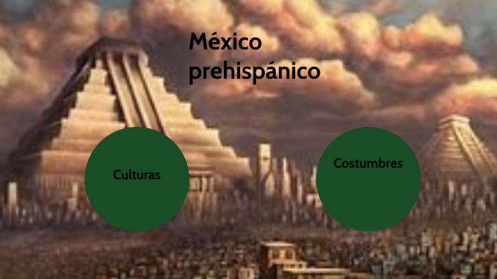 México prehispánico by Danti9090 Pérez flores on Prezi