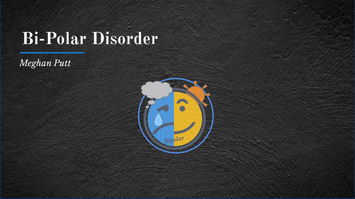 BiPolar Disorder by meghan putt on Prezi