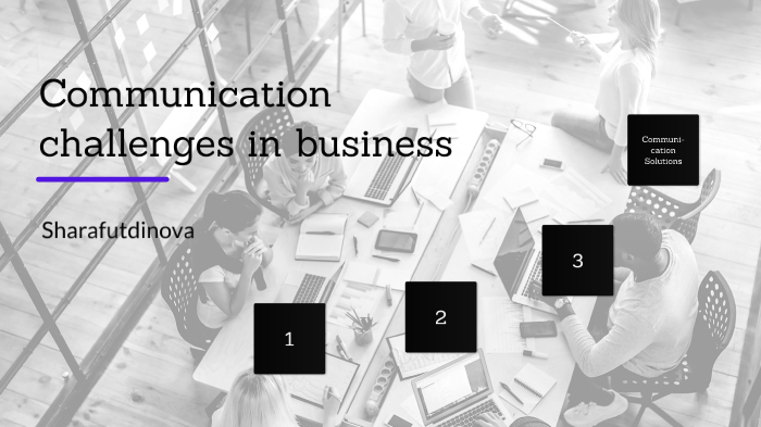Communication challenges in business by Женя Шарафутдинова on Prezi