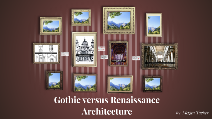 Gothic versus Renaissance Architecture by Megan Tucker on Prezi