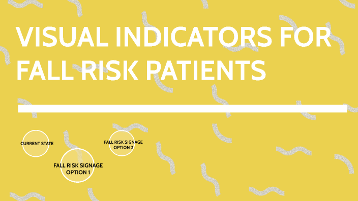 Visual Indicators for High Fall Risk Patients by Stephanie Konicek on Prezi