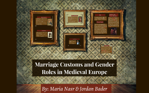 Marriage Customs and Gender Roles in Medieval Europe by Jordan B on Prezi