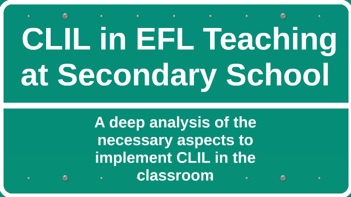 CLIL in EFL Teaching at Secondary School. by on Prezi