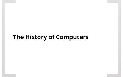 The History of Computers by Jacob Magin on Prezi