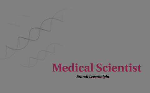 Medical Scientist by Brandi Leverknight on Prezi