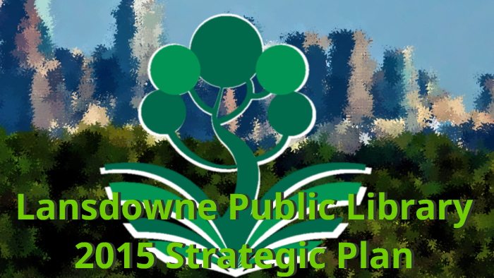 Lansdowne Public Library 2015 Strategic Plan by Ken Norquist on Prezi