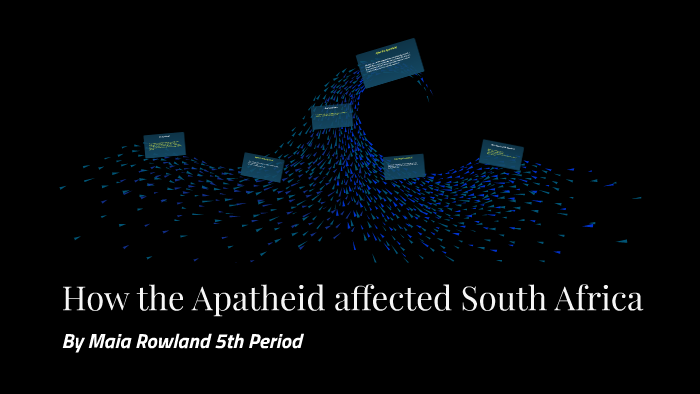 How the Apatheid affected South Africa by Maia Rowland on Prezi