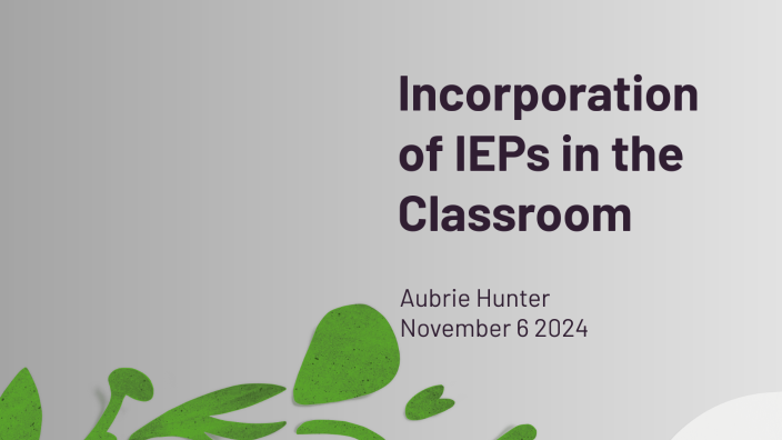 Incoporation of IEPs in The Claaroom by Aubrie Hunter on Prezi
