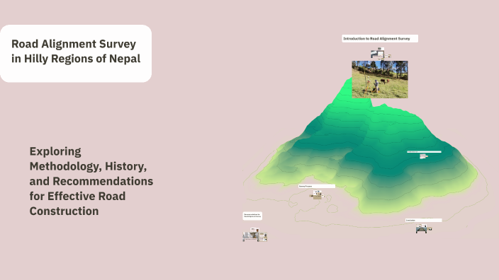 Road Alignment Survey in Hilly Regions of Nepal by K P. 9 on Prezi