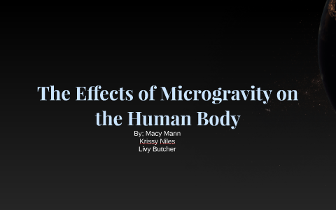 The Effects of Microgravity on the Human Body by Livy Butcher on Prezi
