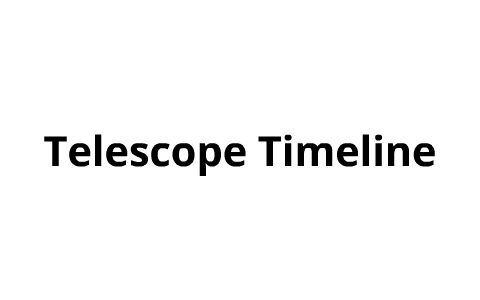 Telescopes Timeline by Christian Leighton on Prezi