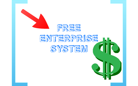 FREE ENTERPRISE SYSTEM by Darby Ratcliffe on Prezi