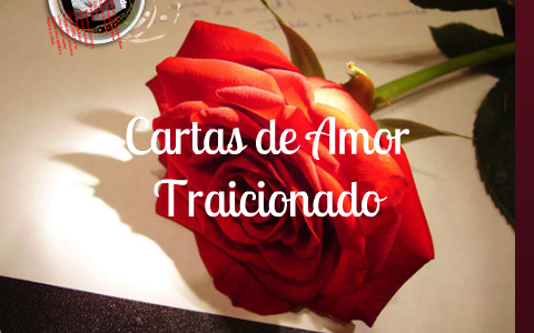 Cartas de Amor Traicionado by Alma Mijares on Prezi