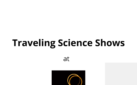 Traveling Science Shows by Paul Taylor on Prezi