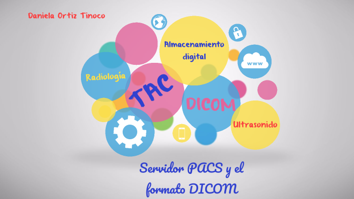 Servidor PACS y formato DICOM by Daniela Ortiz Tinoco on Prezi