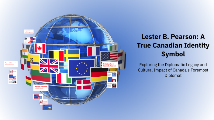 Lester B. Pearson: A True Canadian Identity Symbol by William Hu on Prezi
