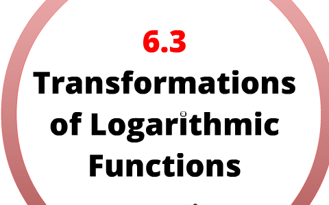 Transformation of Logarithmic Functions by Harris Syed on Prezi
