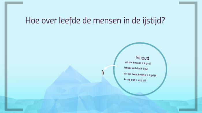 Hoe overleefde de mensen in de ijstijd? by Kayleigh Noordzij on Prezi