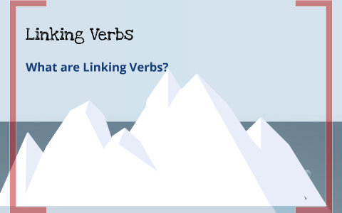 Linking Verbs (English Project) by Kiera Malik on Prezi