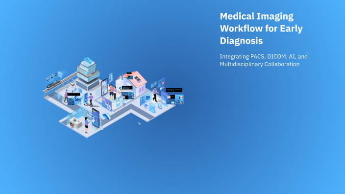 Medical Imaging Workflow for Early Diagnosis by Babacar Gueye on Prezi