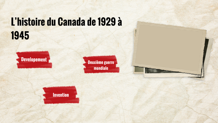L’histoire du Canada de 1929 à 1945 by Alexandra Gamble élève on Prezi