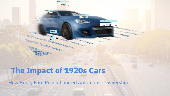 The Impact of 1920s Cars by Pixe Hernandez on Prezi