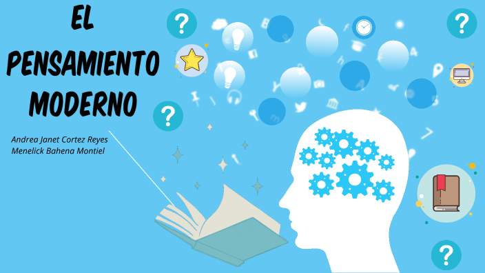 El pensamiento moderno 1 by Andrea Cortez on Prezi