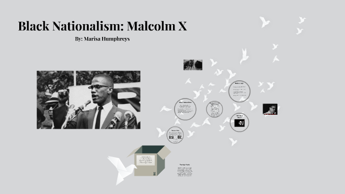 Black Nationalism: Malcolm X by Marisa Humphreys on Prezi