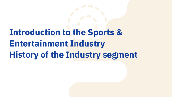 Introduction to the Sports & Entertainment Industry History of the ...