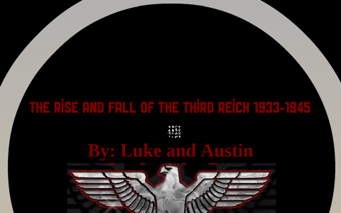 The Rise and Fall of the Third Reich. by Luke Franks on Prezi