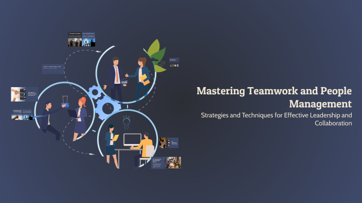 Mastering Teamwork and People Management by BrijeshR2854G on Prezi