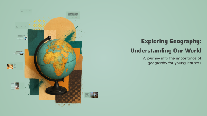 Exploring Geography: Understanding Our World by Endia Askew on Prezi