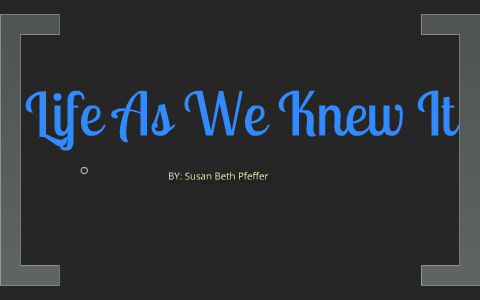 Life As We Knew It By Susan Beth Pfeffer by Katelynn Henry on Prezi