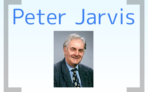 Peter Jarvis by Ditte Trineke S. Hansen on Prezi