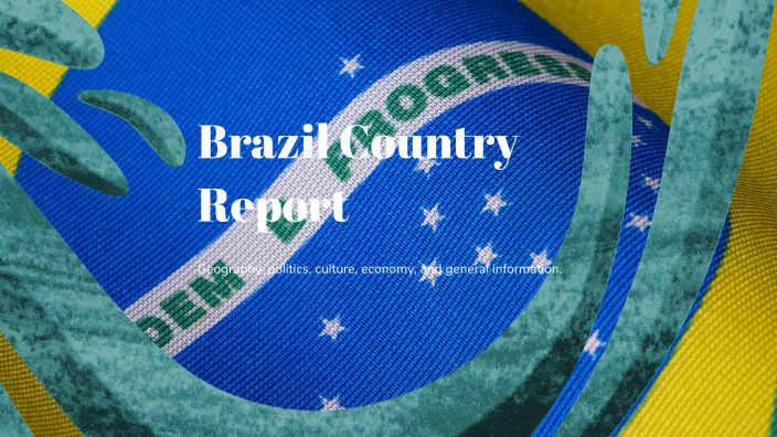 Brazil Country Report by Elijah McCaskill on Prezi