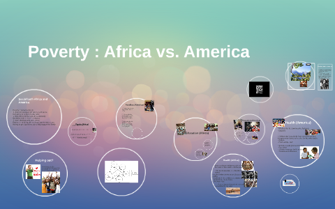 Poverty : Africa vs. America by Grace Desales on Prezi