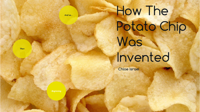 How the Potato Chip Was Invented by Chloe I on Prezi