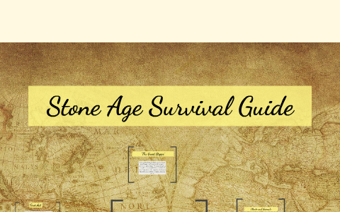 Stone Age Survival Guide by Alyssa Ashcraft on Prezi