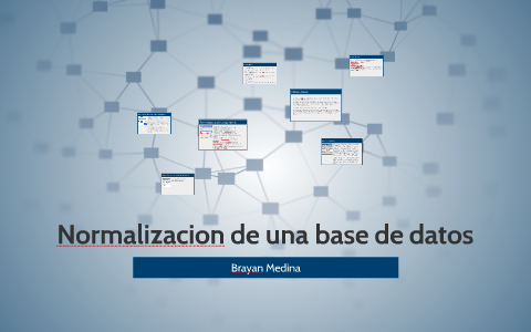 Normalizacion de una base de datos by Brayan Medina on Prezi