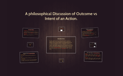 A philosophical discussion of outcome vs intent of an action by Sarah ...