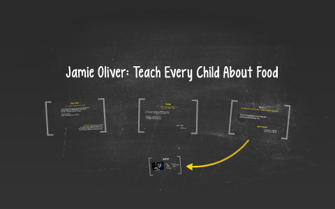 Jamie Oliver: Teach Every Child About Food by Rachael Snell on Prezi
